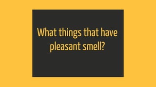 Five Senses (SMELL).pptx