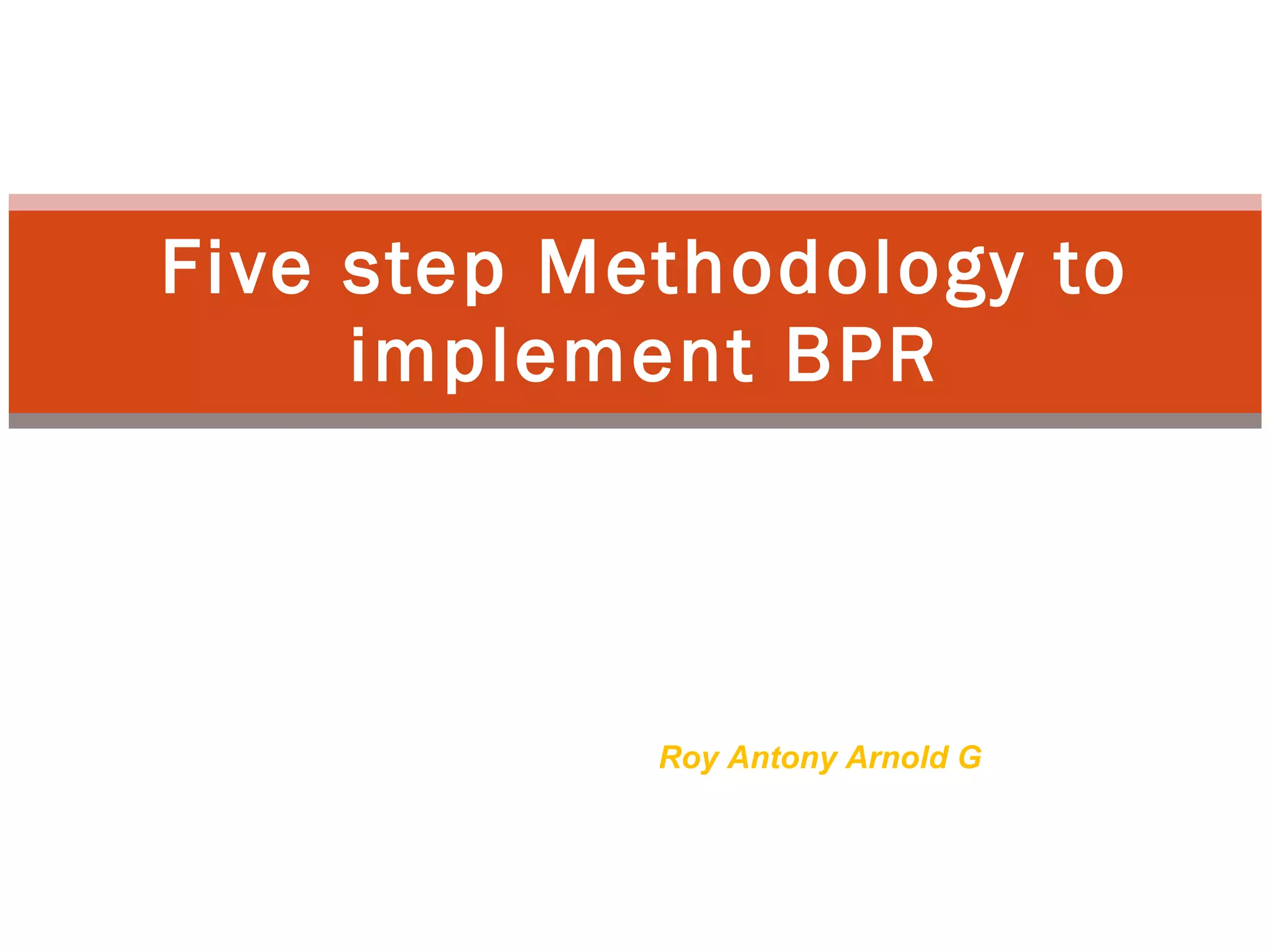 Five Step Methodology To Implement Bpr | PPT | Computer Software and Applications | Computing