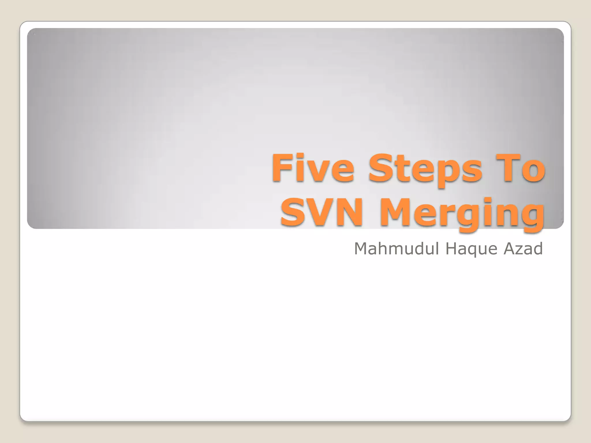Five Steps To Svn Merging | PPTX | Technology & Computing