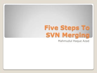 Five Steps To Svn Merging | PPTX | Technology & Computing