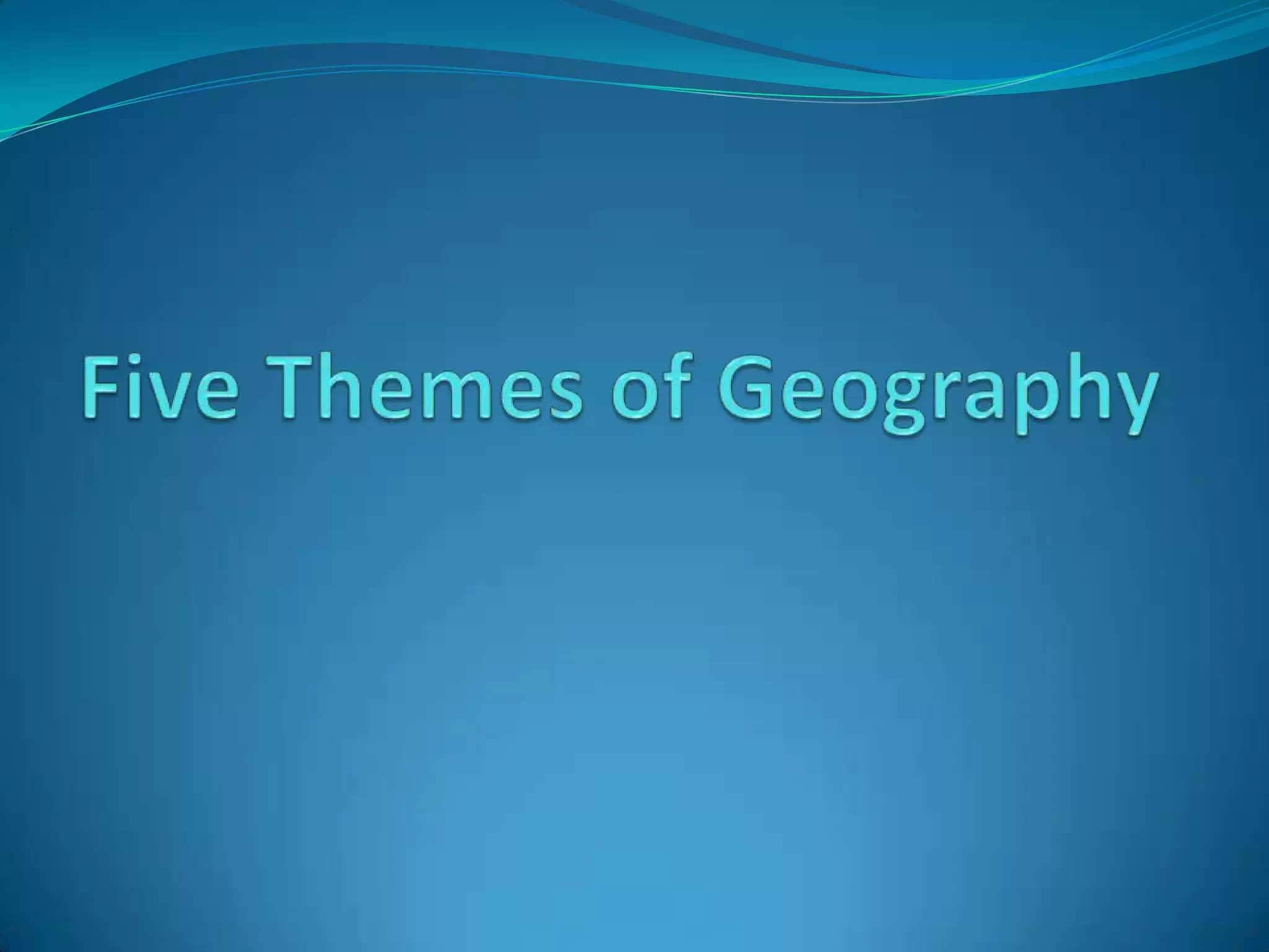 Five Themes of Geography | PPTX