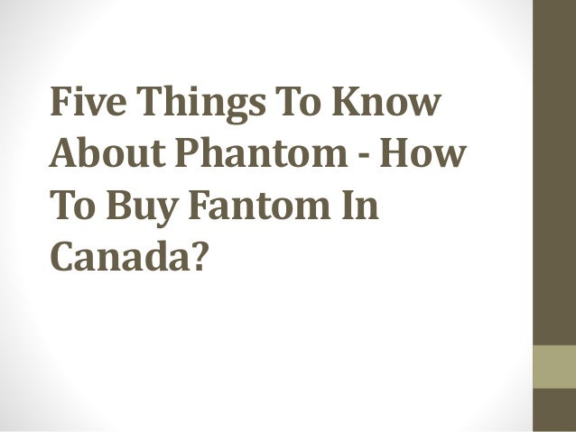 Five Things To Know About Phantom - How To Buy Fantom In Canada? | PPTX ...