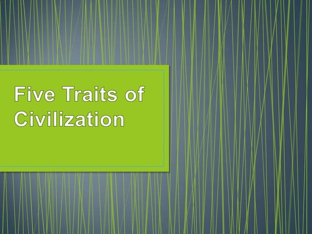 Five traits of civilization only | PPT