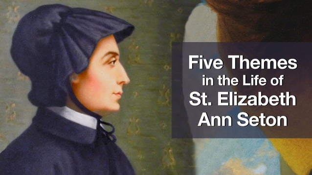 Five Themes in the Life of St. Elizabeth Ann Seton | PPT