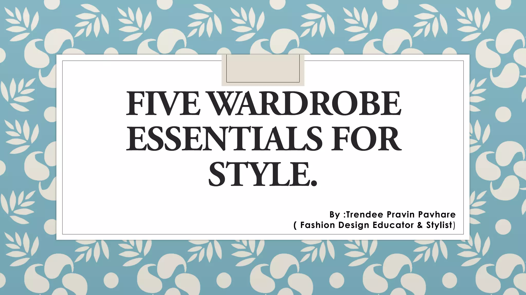 Five wardrobe essentials for style | PPT