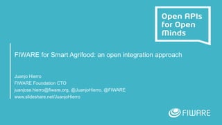 FIWARE Global Summit - FIWARE For Smart Agrifood - An Open Integration Approach | PDF