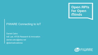 FIWARE Global Summit - Connecting to IoT | PPT
