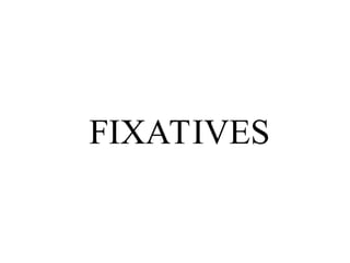 FIXATION AND FIXATIVES. Types and functions.ppt