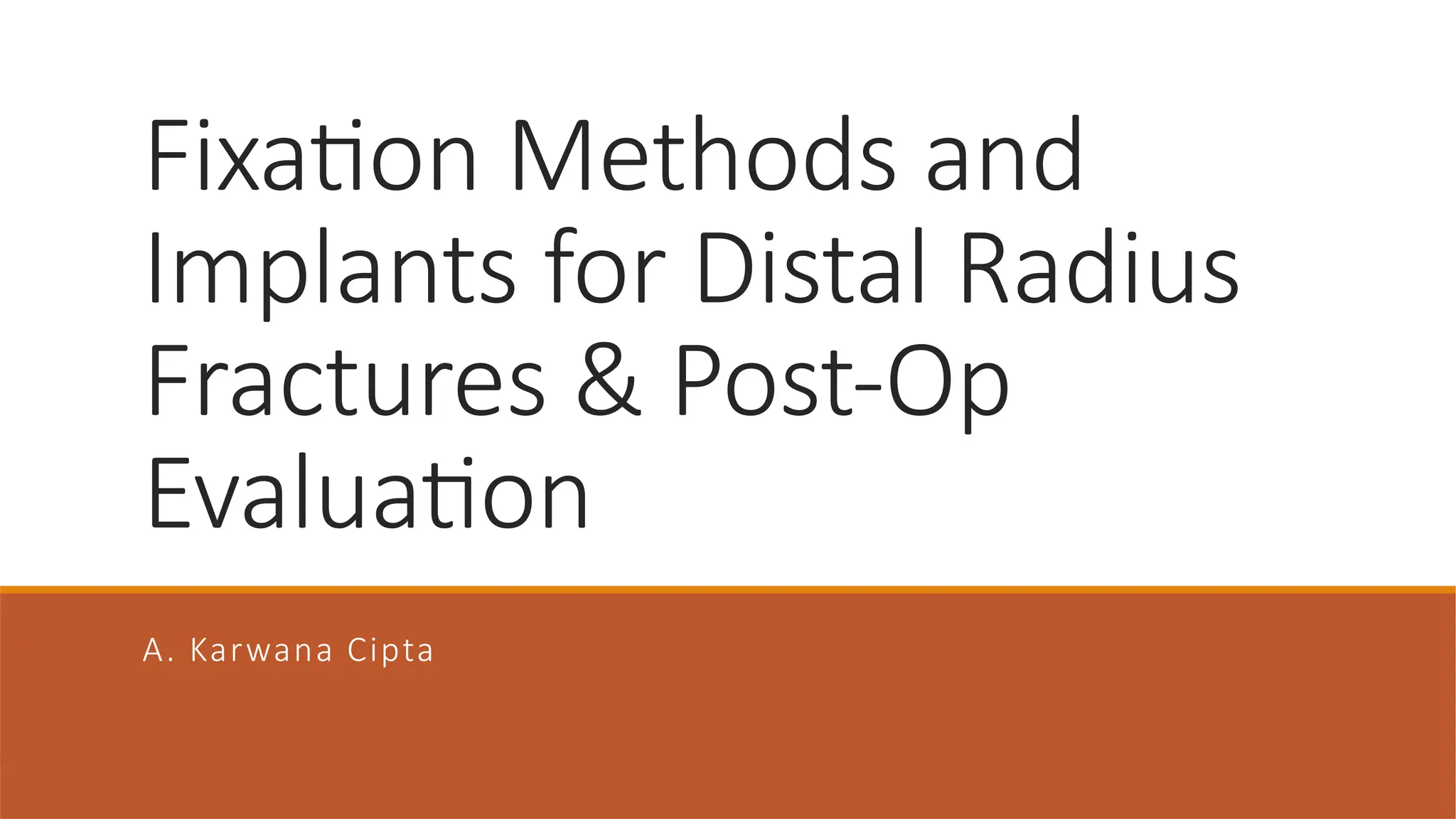 Fixation Methods and Implants for Distal Radius Fractures & Post-Op Evaluation.pptx