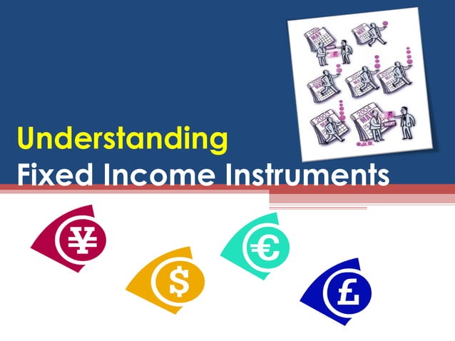 All About Fixed Income Instruments | PPT | Stocks and Bonds | Personal ...