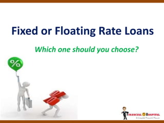 Fixed or floating rate loans which one should you choose ? | PPT