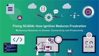 Fixing SCADA: How Ignition Reduces Frustration | PPTX
