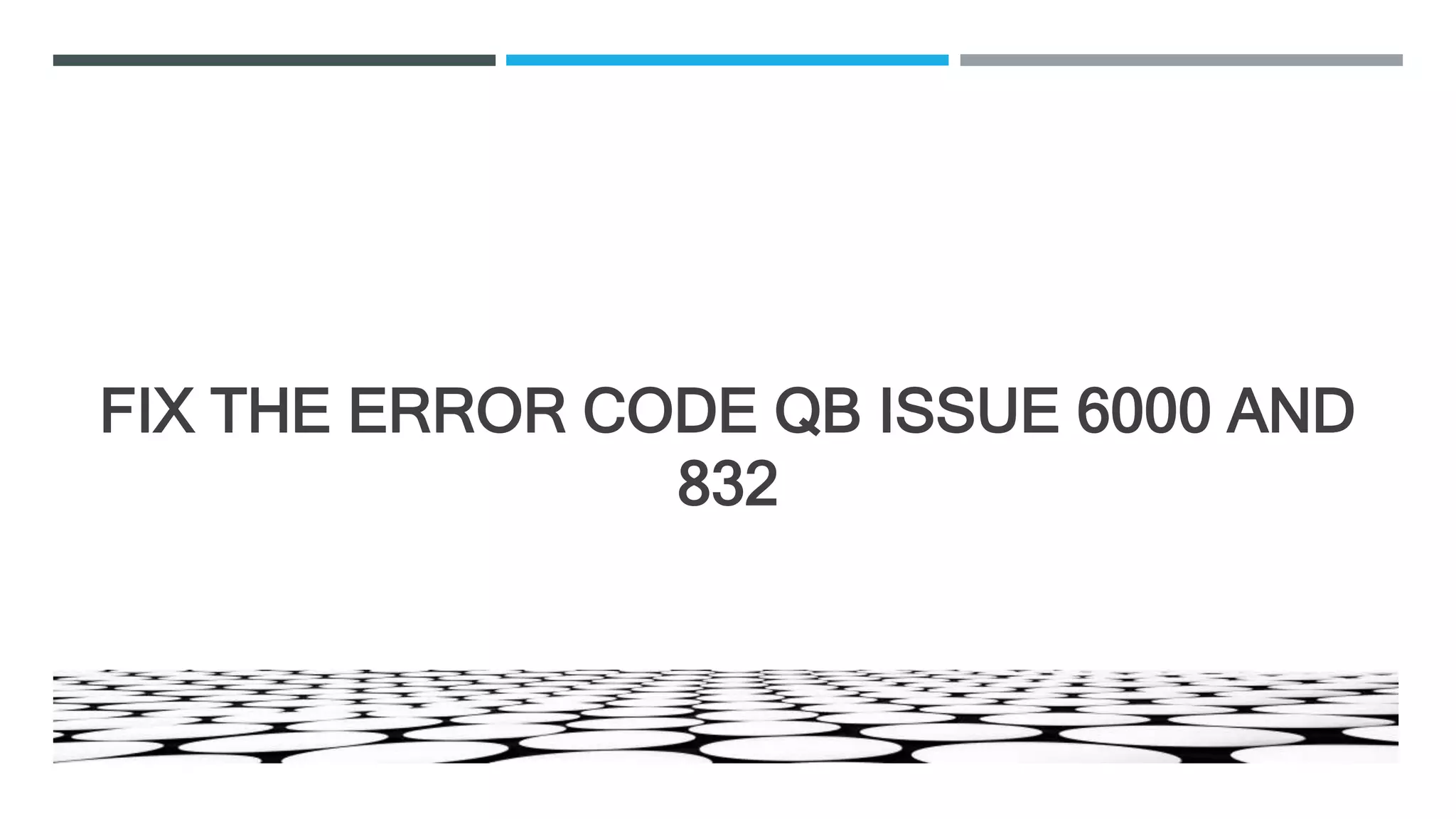 Fix The Error Code QB Issue 6000 And 832 | PPTX