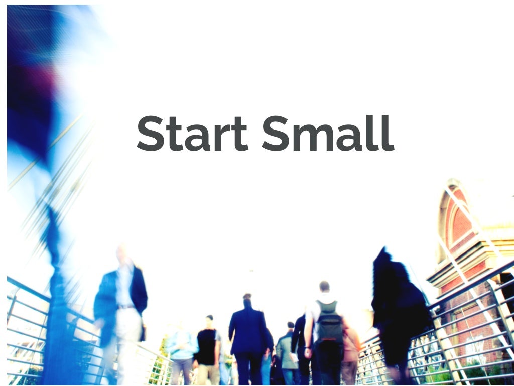 Start Small