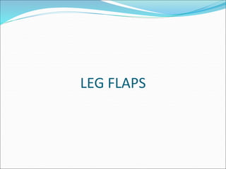 Flaps Basics and Important Leg Flaps and Trauma to Leg management | PPT