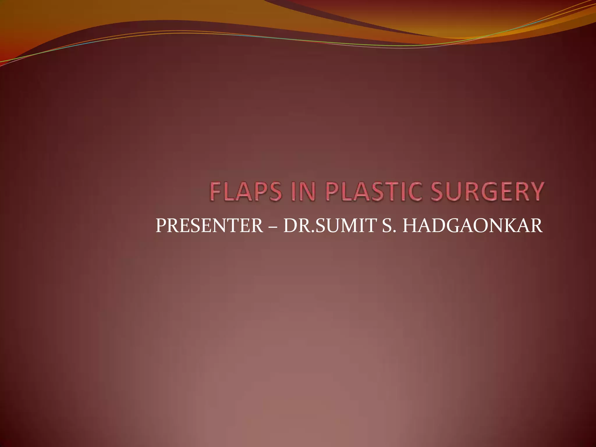 Flaps in plastic surgery | PPTX