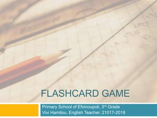 FLASHCARD GAME - PRIMARY SCHOOL OF EFXINOUPOLI | PPT