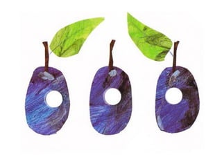 The Very Hungry Caterpillar Plums
