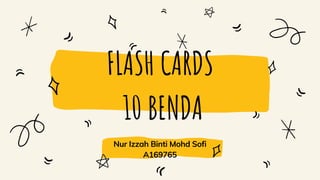 Flash cards 10 benda nur izzah binti mohd sofi (a169765) | PPT