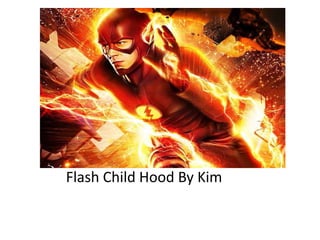 Flash child hood by kim | PPT