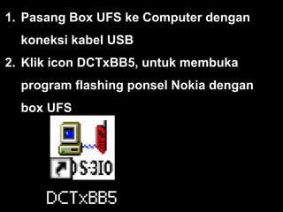 Flashing nokia dengan box ufs2 | PPT