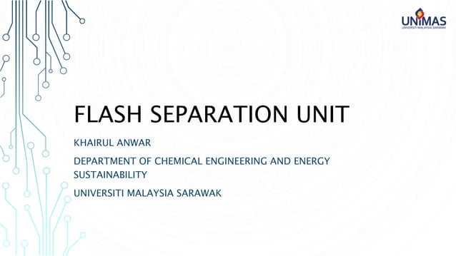 Flash separation unit.khairul anwar.unimas | PPTX