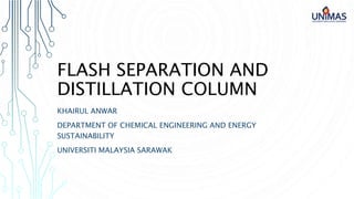 Flash separation unit.khairul anwar.unimas | PPTX