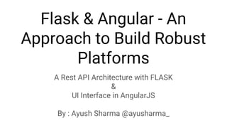Flask and Angular: An approach to build robust platforms | PPT