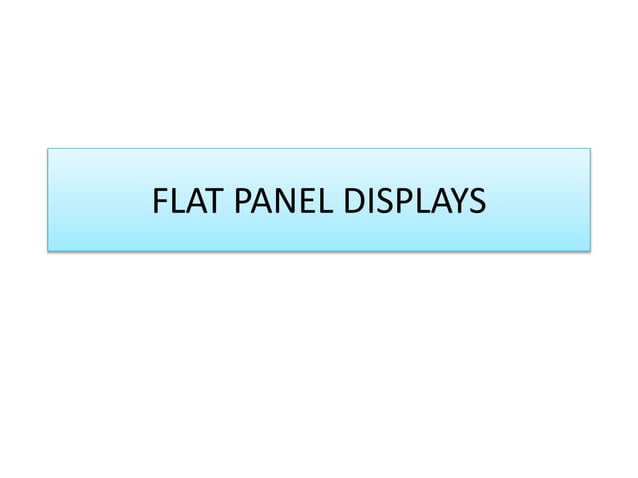 Flat panel displays and plasma panel displays | PPTX | Consumer Electronics | Technology & Computing