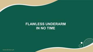 Flawless underarm in no time | PPTX