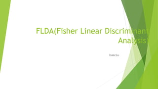 FLDA(fisher linear discriminant analysis) | PPTX