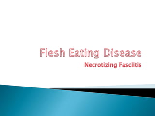 Flesh Eating Disease | PPTX