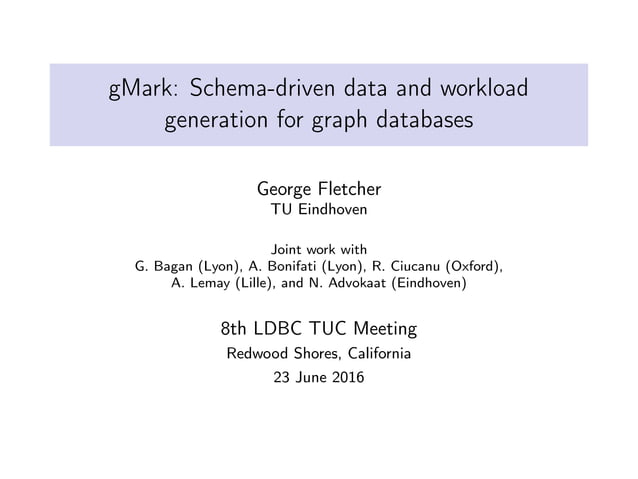 8th TUC Meeting – George Fletcher (TU Eindhoven), gMark: Schema-driven ...