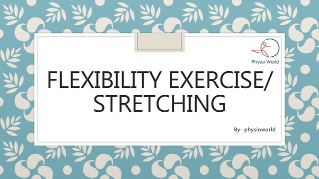 Flexibility exercise/ stretching | PPTX