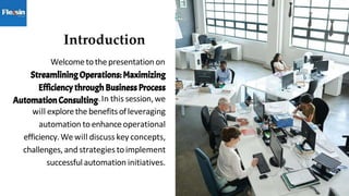 Streamlining Operations: Maximizing Efficiency through Business Process Automation Consulting | PPTX