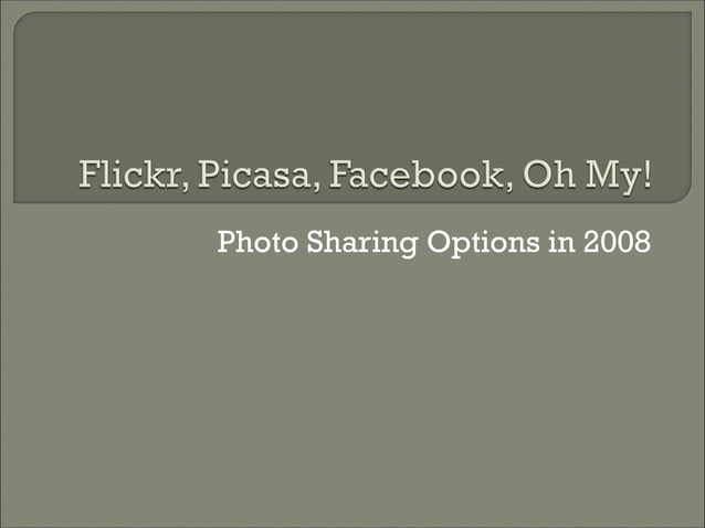 Flickr, Picasa, Facebook, Oh My | PPT