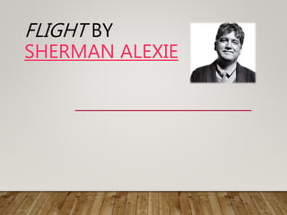 Flight by sherman alexie slidesahre | PPTX | Fiction | Books and Literature
