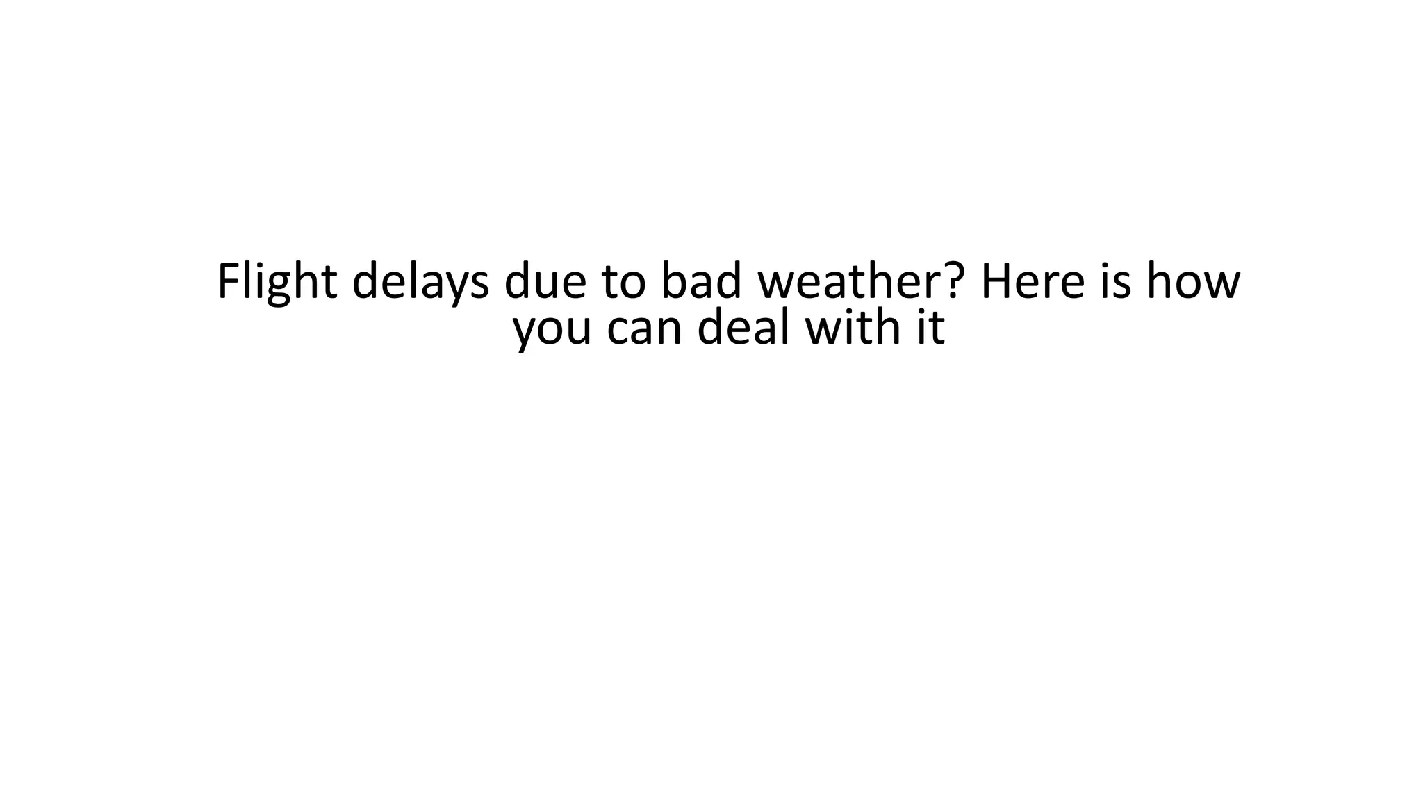 Flight delays due to bad weather Here is how you can deal with it | PPTX