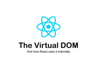 The virtual DOM and how react uses it internally | PPT