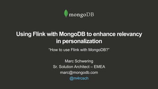 Marc Schwering – Using Flink with MongoDB to enhance relevancy in personalization | PPT