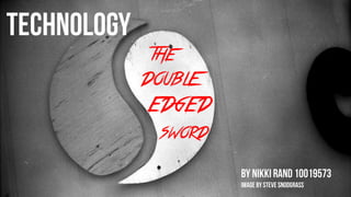 Nikki Rand Flipbook - Technology the Double Edged Sword | PPT