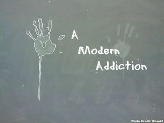 A Modern Addiction | PPTX