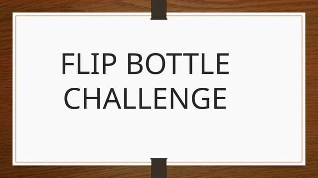 FLIP BOTTLE CHALLENGE item for educational purposes.pptx
