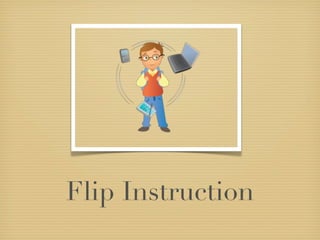 Flip Instruction in the Classroom | PPT