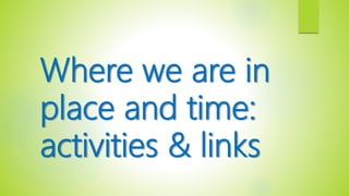 Where we are in place and time | PPTX
