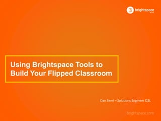 Flip your Classroom with Brightspace | PPT