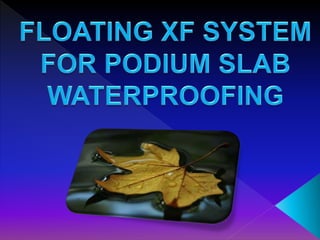 FLOATING XF SYSTEM FOR PODIUMWATERPROFFING | PPT