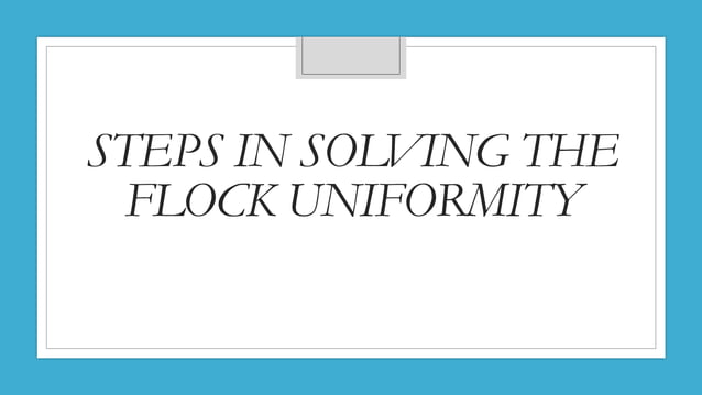 FLOCK UNIFORMITY PPT- POULTRY RAISING ANIMAL PRODUCTION | PPTX
