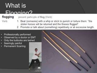Flogging | PPTX | Crime & Harmful Acts to Individuals, Society & Human ...