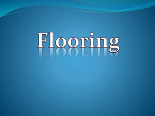 Flooring and types of flooring | PPTX